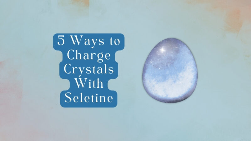 How to Charge Crystals with Selenite? 5 Ways!