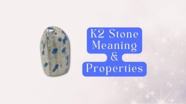 K2 Stone Meaning and 9 Healing Properties