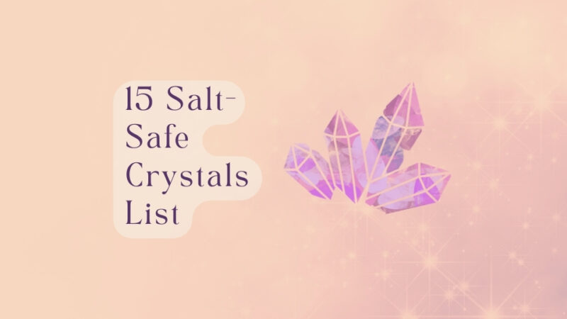 List of Crystals that Can Go in Salt: 15 Salt-Safe Crystals