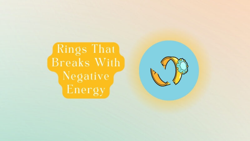 7 Rings That Breaks With Negative Energy (Ssshhh!!!)