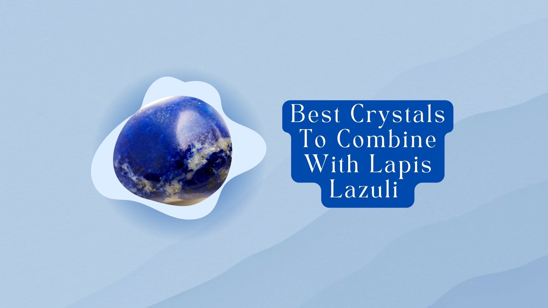 11 Lapis Lazuli Combinations: Sodalite, Citrine, Amethyst