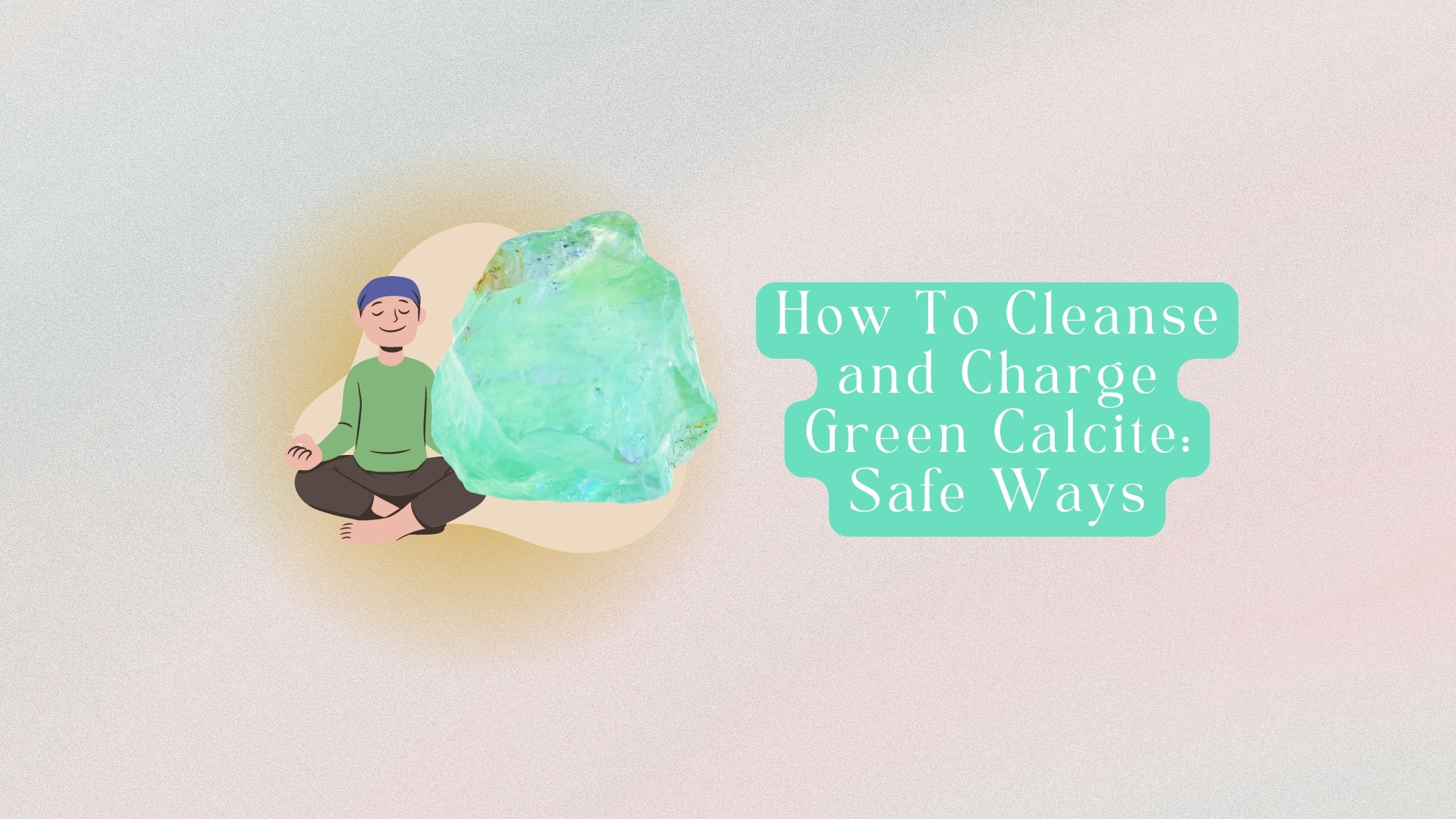 How To Cleanse and Charge Green Calcite? 9 Safe Ways