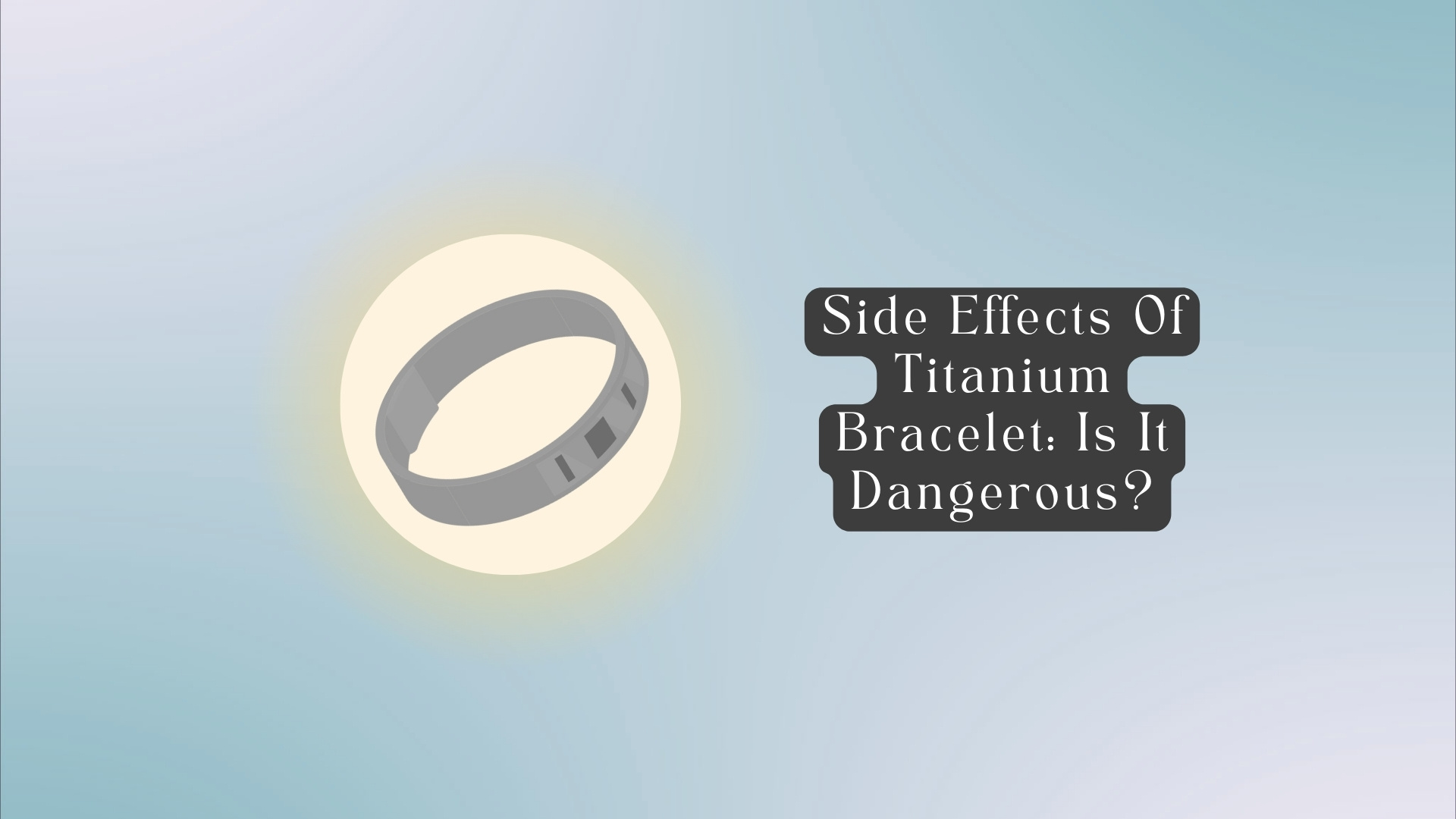 7 Side Effects Of Titanium Bracelet: Is It Dangerous?