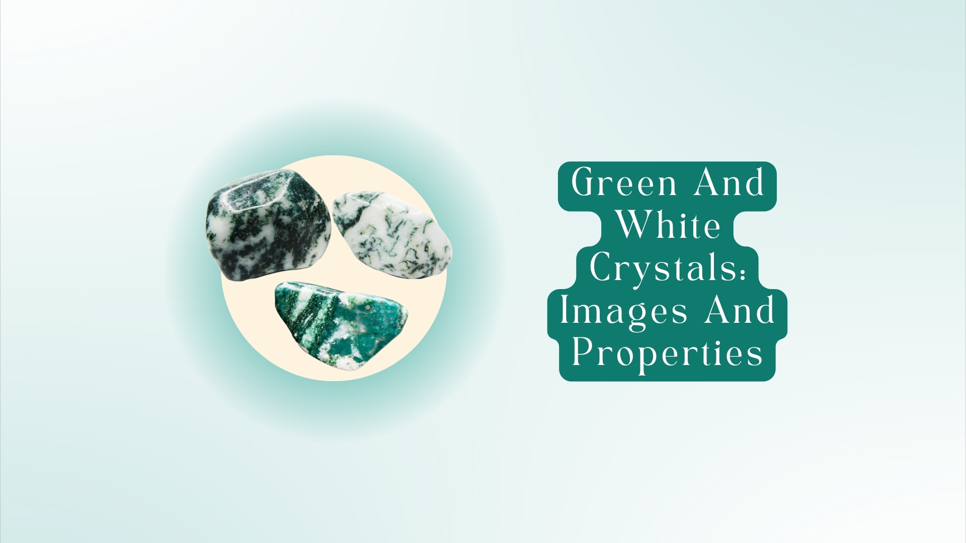 11 Green And White Crystals: Names, Images And Properties